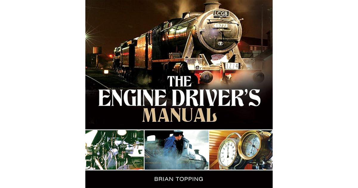 The Engine Driver's Manual: How to Prepare, Fire and Drive a Steam ...
