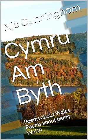 Cymru Am Byth: Poems about Wales, Poems about being Welsh by Nic Cunningham