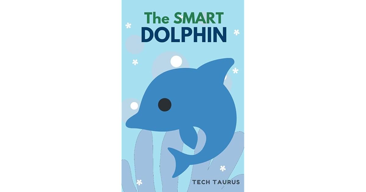 The Smart Dolphin (Animals For Kids Book 1) by Tech Taurus