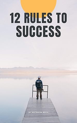 12 rules to success: The only guide you’ll need to build the life you ...