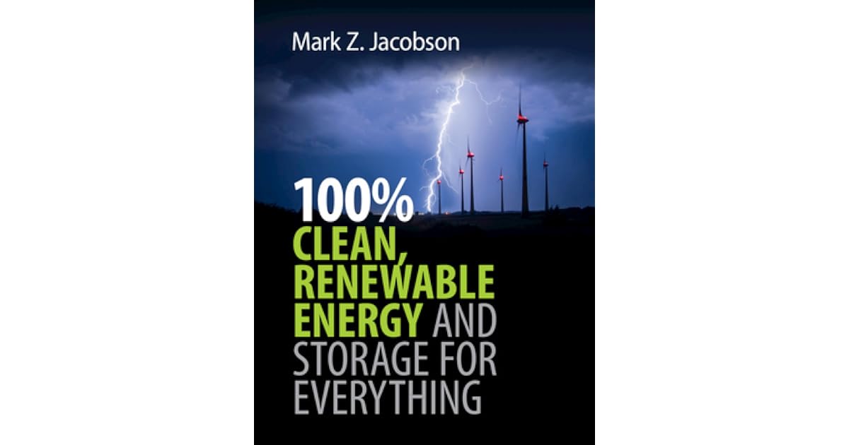 100% Clean, Renewable Energy and Storage for Everything by Mark Z. Jacobson
