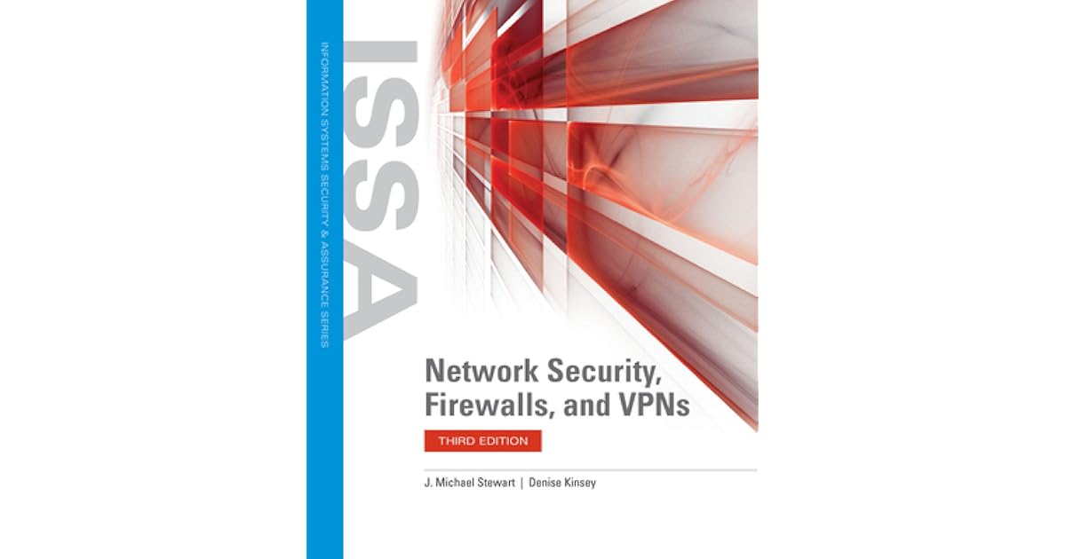 Network Security, Firewalls, and VPNs by J Michael Stewart