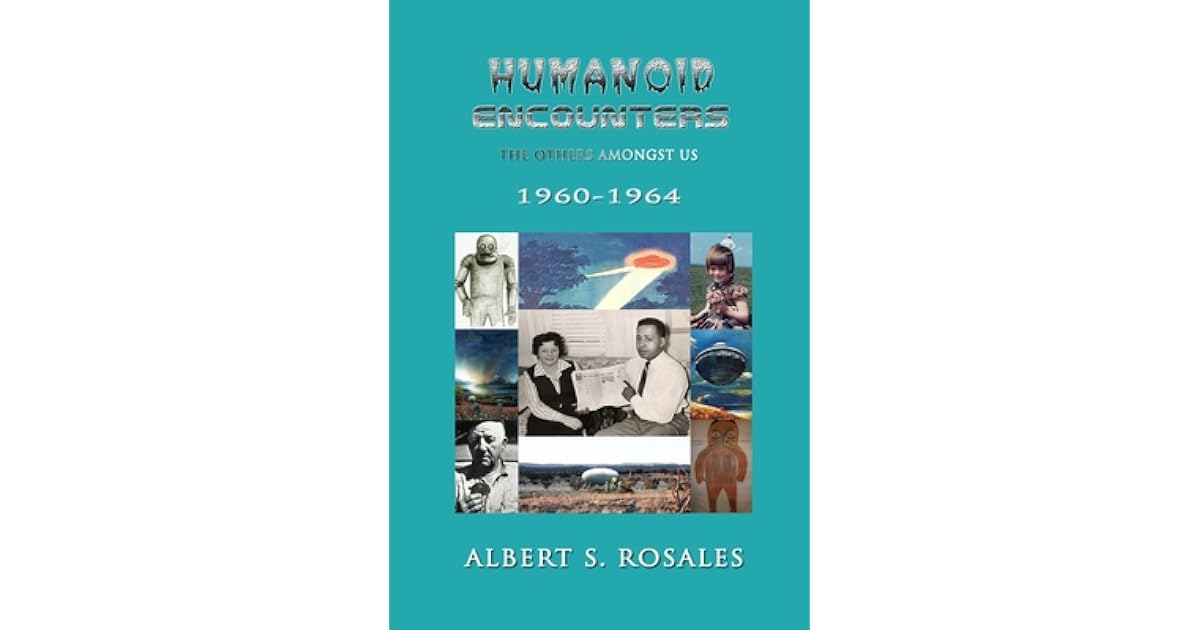 Humanoid Encounters 1960-1964: The Others amongst Us by Albert S. Rosales