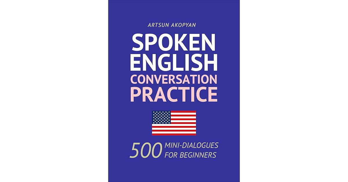 Spoken English Conversation Practice 500 Mini Dialogues For Beginners spoken-english-conversation-practice-500-mini-dialogues-for-beginners