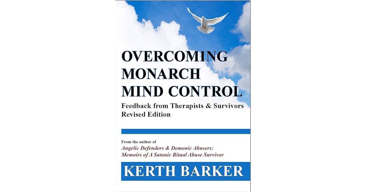 Overcoming Monarch Mind Control: Feedback from Therapists & Survivors - Revised Edition by Kerth ...