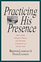 Practicing His Presence by Brother Lawrence