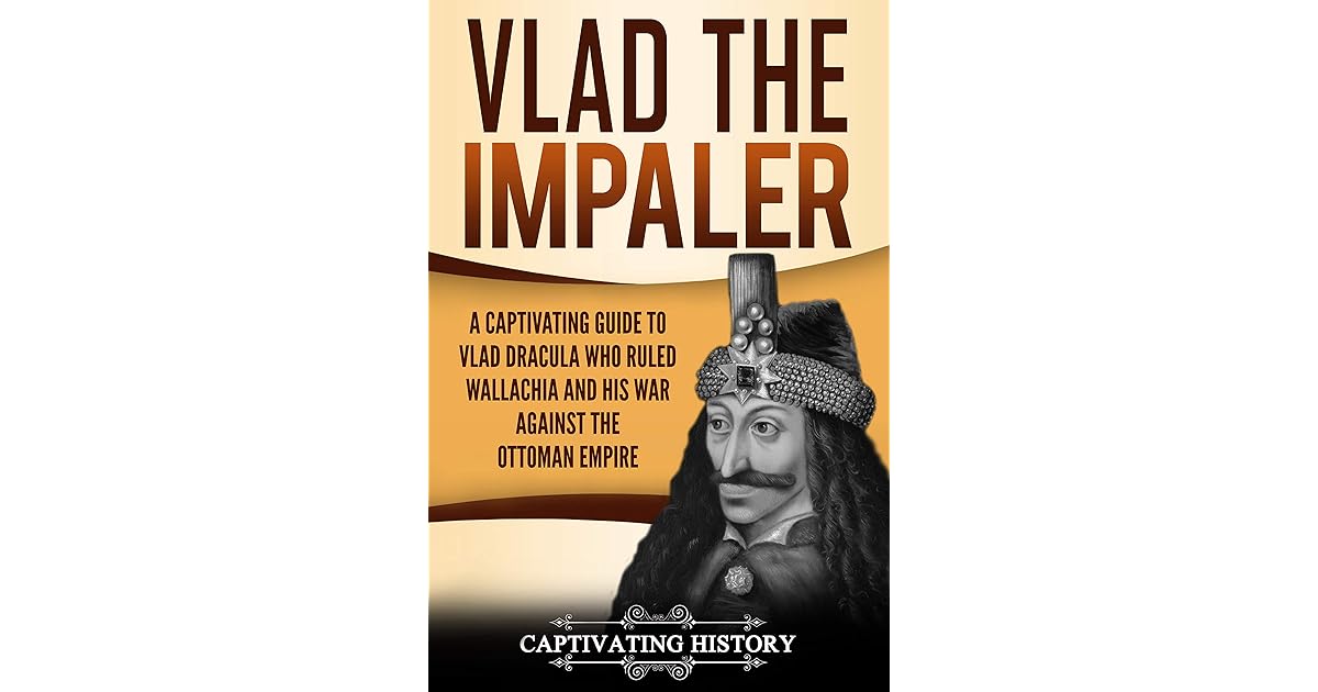 Vlad the Impaler: A Captivating Guide to How Vlad III Dracula Became ...
