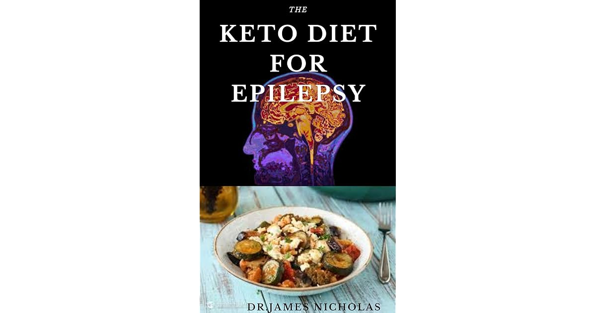 THE KETO DIET FOR EPILEPSY: Delicious Meal Plan and Dietary Guide to ...