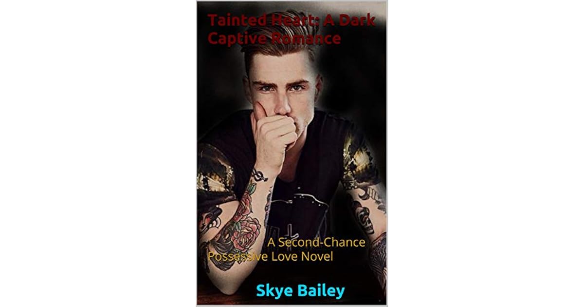 Tainted Heart: A Dark Captive Romance by Skye Bailey