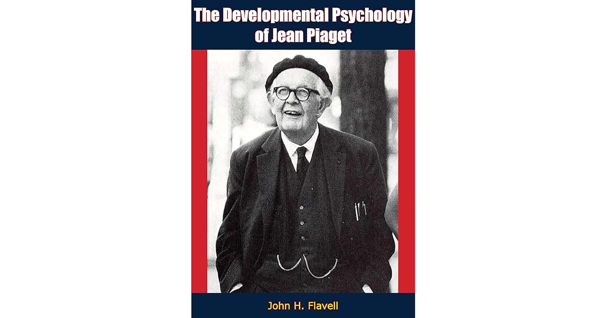 The Developmental Psychology of Jean Piaget by John H. Flavell