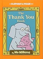 The Thank You Book (Elephant & Piggie, #25) by Mo Willems