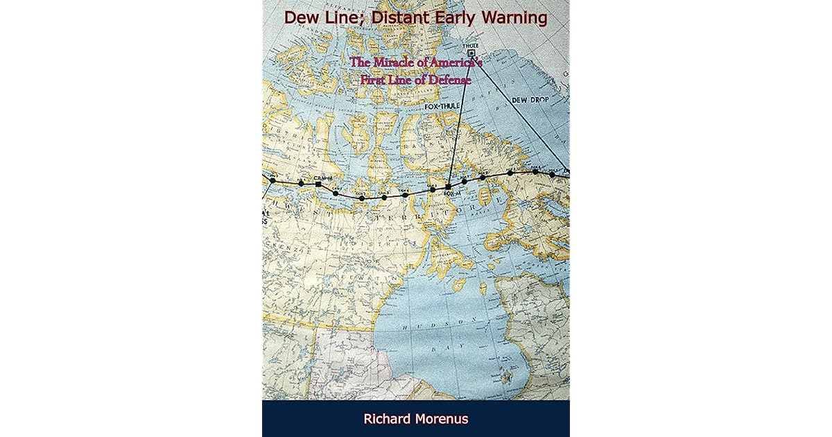 Dew Line; Distant Early Warning: The Miracle of America's First Line of ...