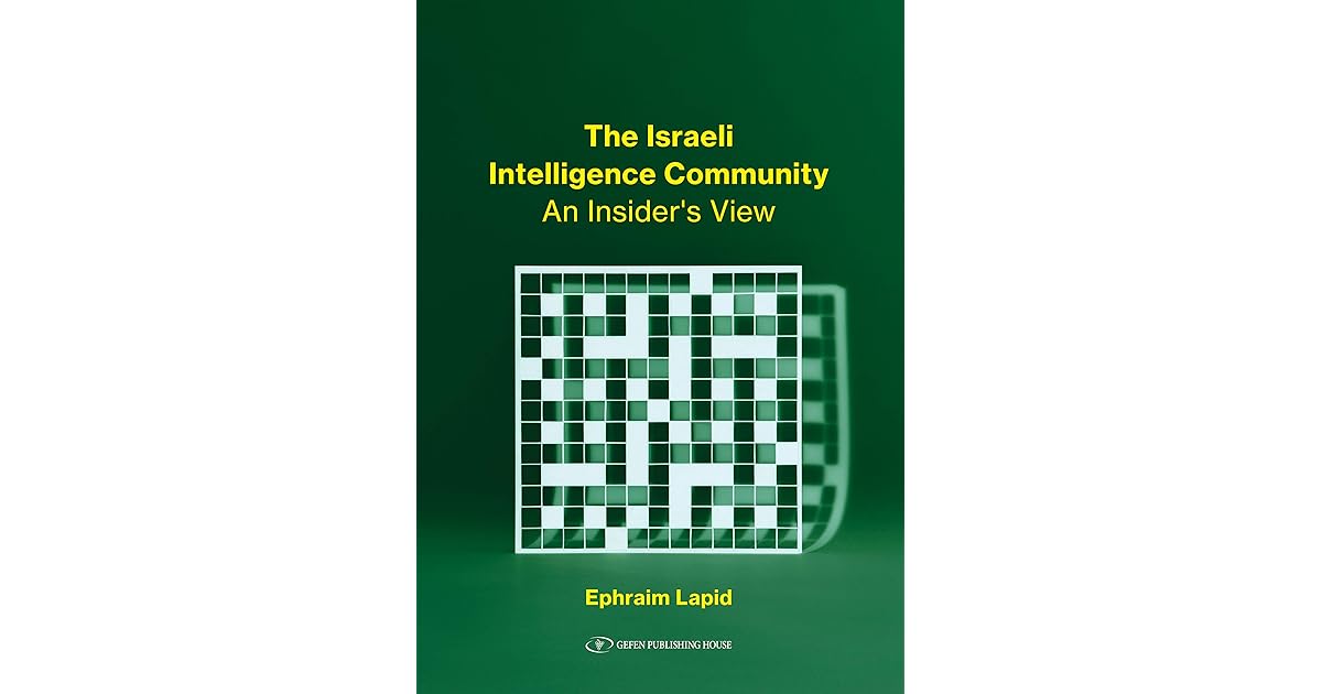 The Israeli Intelligence Community: An Insider's View by Ephraim Lapid