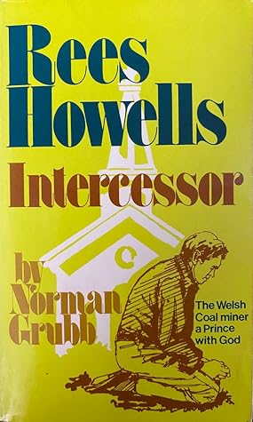 Rees Howells: Intercessor by Norman P. Grubb