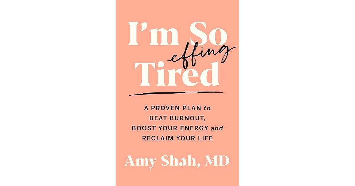 I'm So Effing Tired: A Proven Plan to Beat Burnout, Boost Your Energy ...