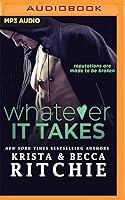 Whatever It Takes (Bad Reputation Duet, #1) by Krista Ritchie