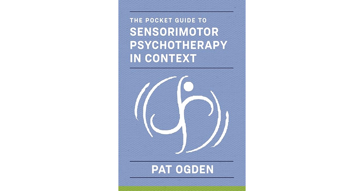 The Pocket Guide to Sensorimotor Psychotherapy in Context by Pat Ogden