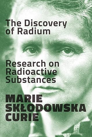 The Discovery of Radium. Research on Radioactive Substances. by Marie Curie
