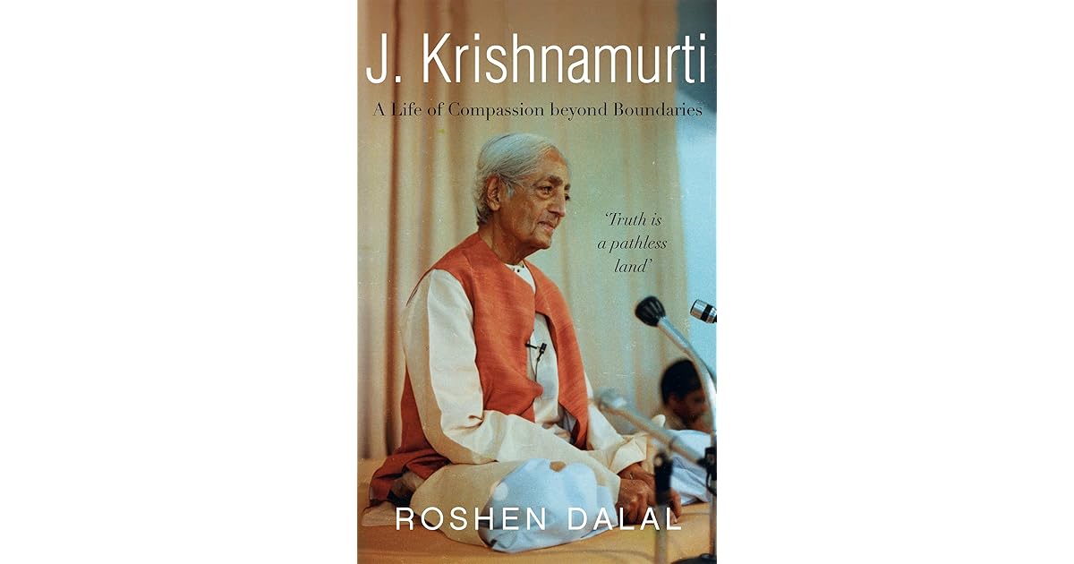 J. Krishnamurti: A Life of Compassion beyond Boundaries by Roshen Dalal