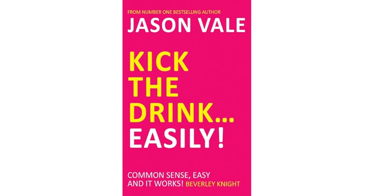 Kick the Drink ... Easily! by Jason Vale