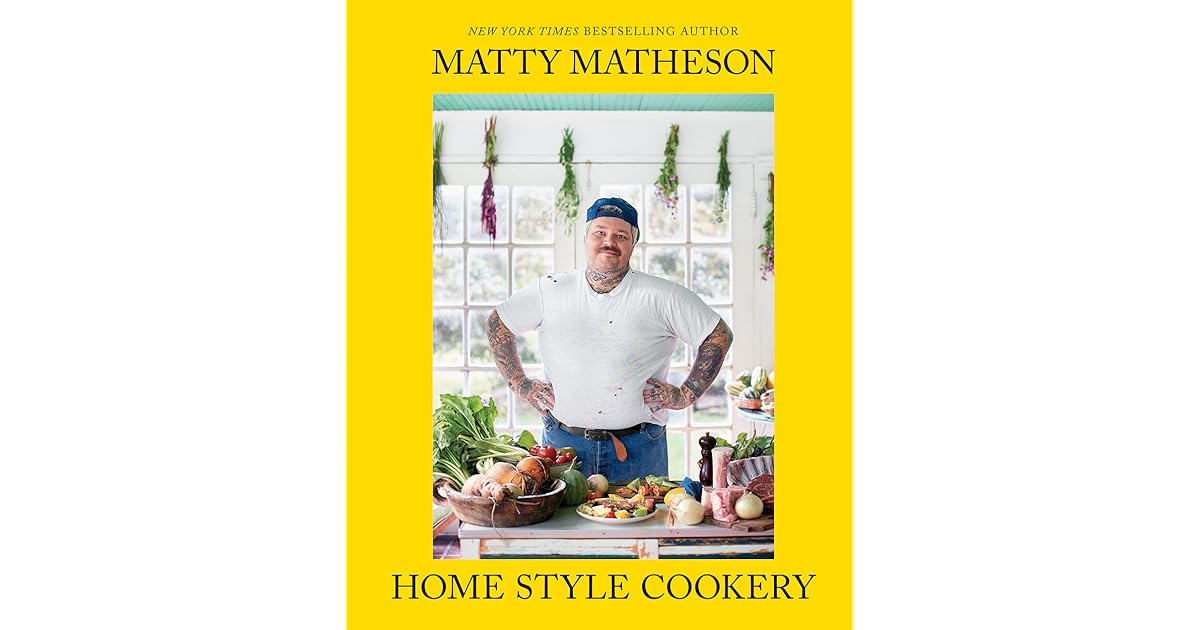 Matty Matheson: Home Style Cookery: A Home Cookbook by Matty Matheson