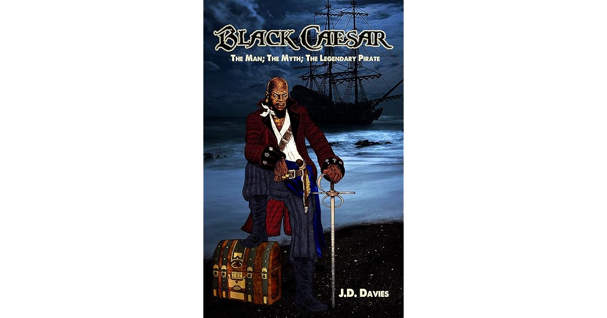 Black Caesar: The Man; The Myth; The Legendary Pirate by J.D. Davies