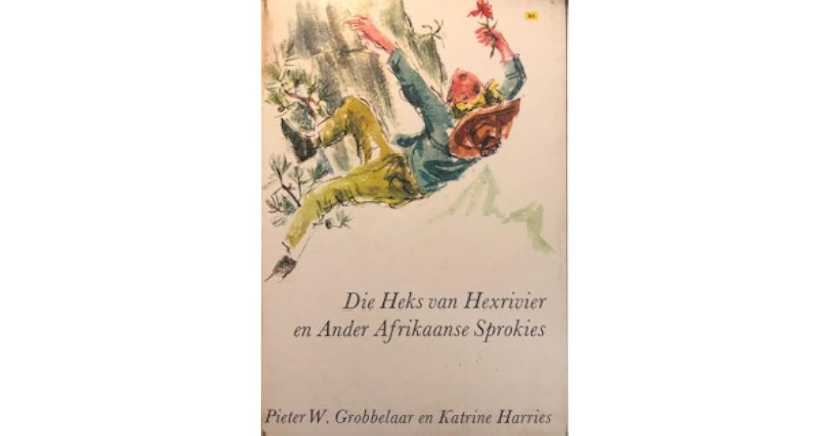 Die Heks van Hexrivier en ander Afrikaanse sprokies by Pieter Willem ...