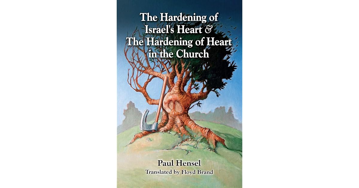 The Hardening of Israel's Heart & The Hardening of Heart in the Church ...