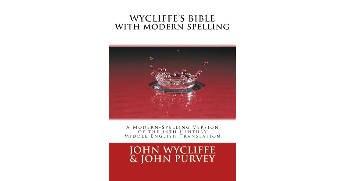 Wycliffe's Bible with Modern Spelling: A Modern-Spelling Version of the ...