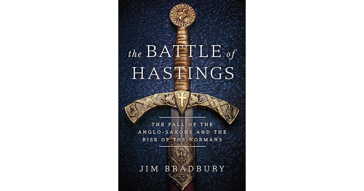The Battle of Hastings: The Fall of the Anglo-Saxons and the Rise of ...
