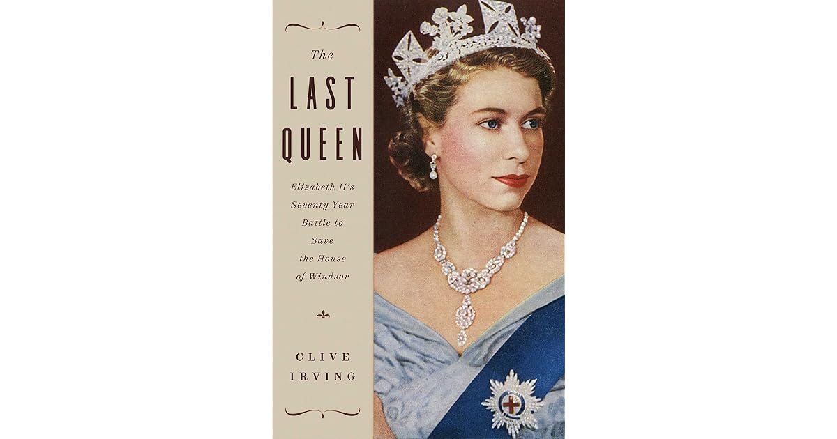 The Last Queen: Elizabeth II's Seventy Year Battle to Save the House of ...