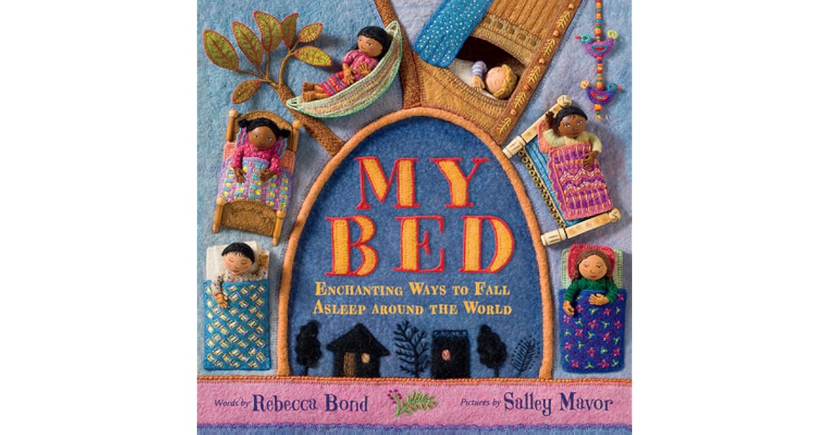 My Bed: Enchanting Ways to Fall Asleep Around the World by Rebecca Bond