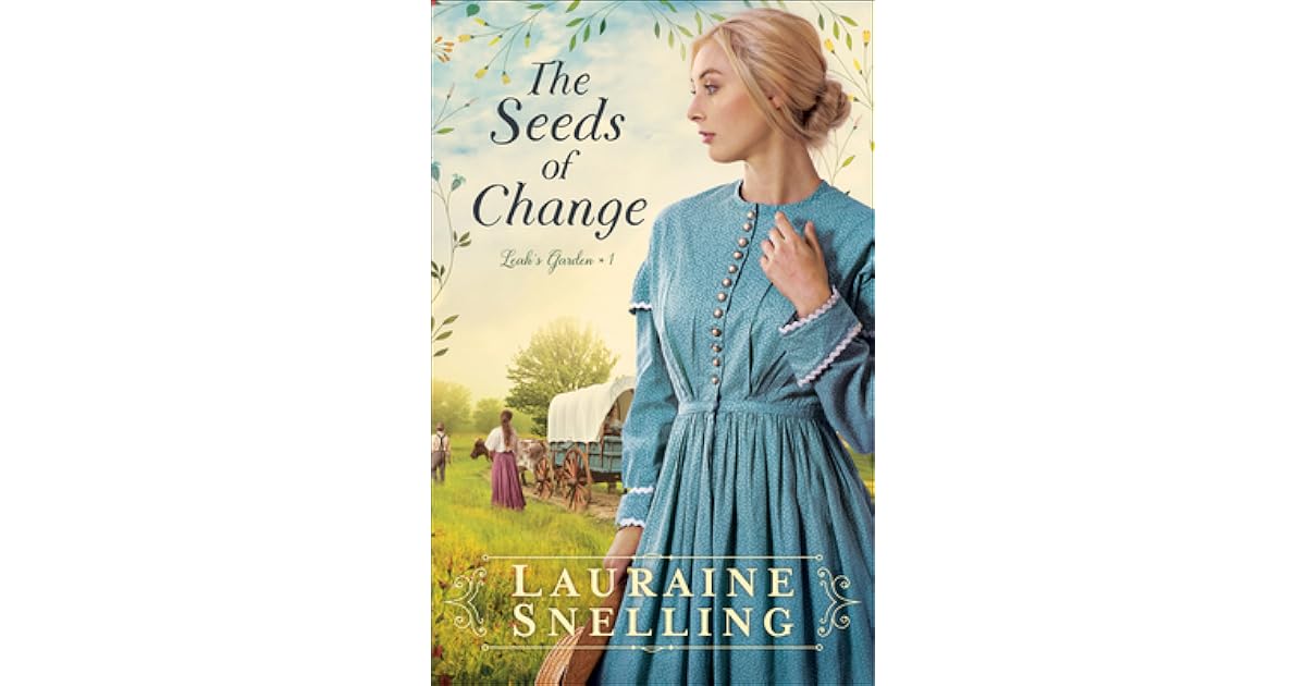 The Seeds of Change (Leah's Garden #1) by Lauraine Snelling