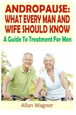 Andropause: What Every Man and Wife Should Know: A Guide To Treatment ...