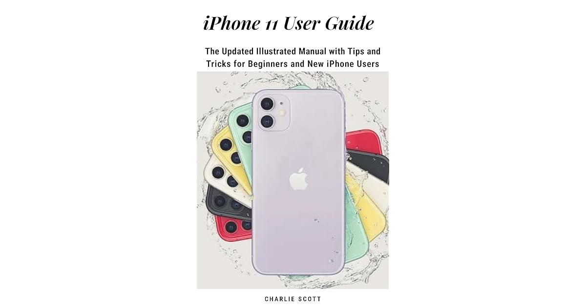 iPhone 11 User Guide: The Updated Illustrated Manual with Tips and ...
