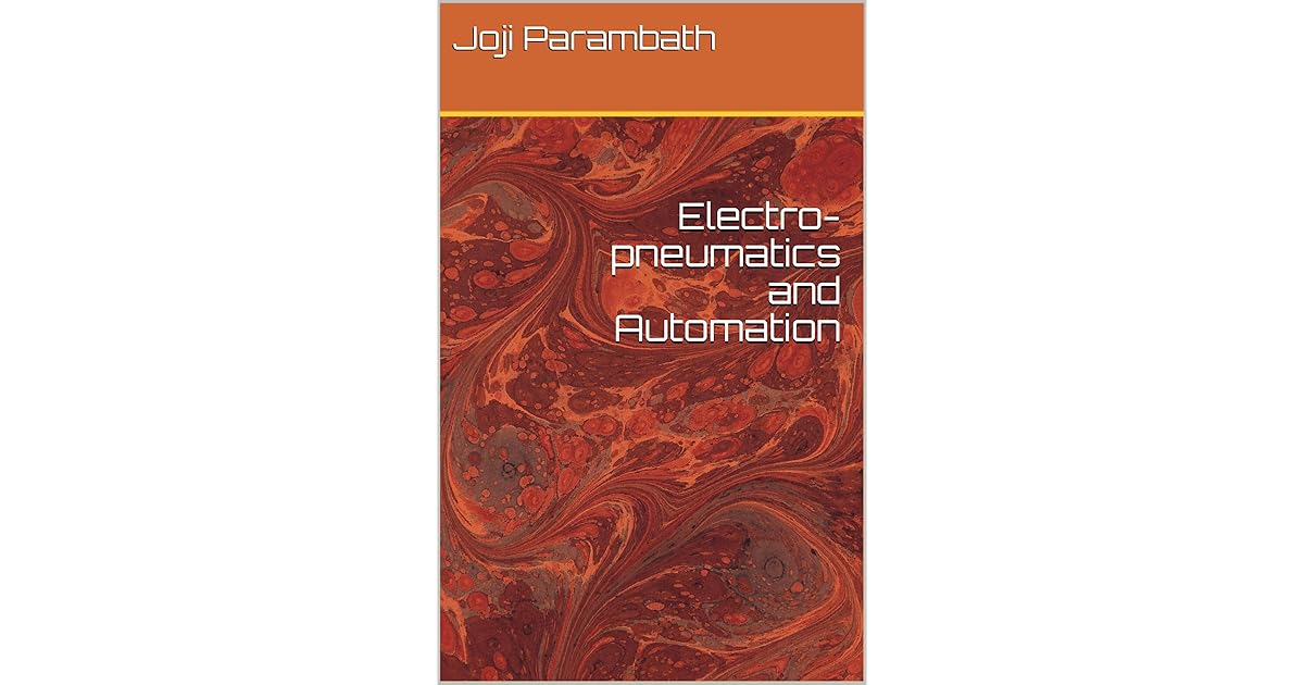 Electro-pneumatics and Automation (Pneumatic Book Series by Joji Parambath