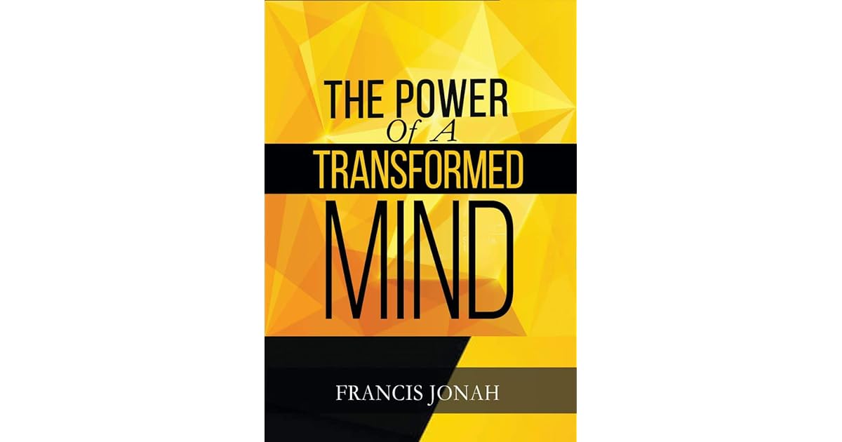 The Power Of A Transformed Mind: How To Win The Battle Of Life Using ...