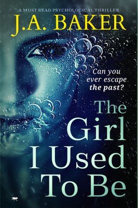 The Girl I Used to Be by J.A. Baker