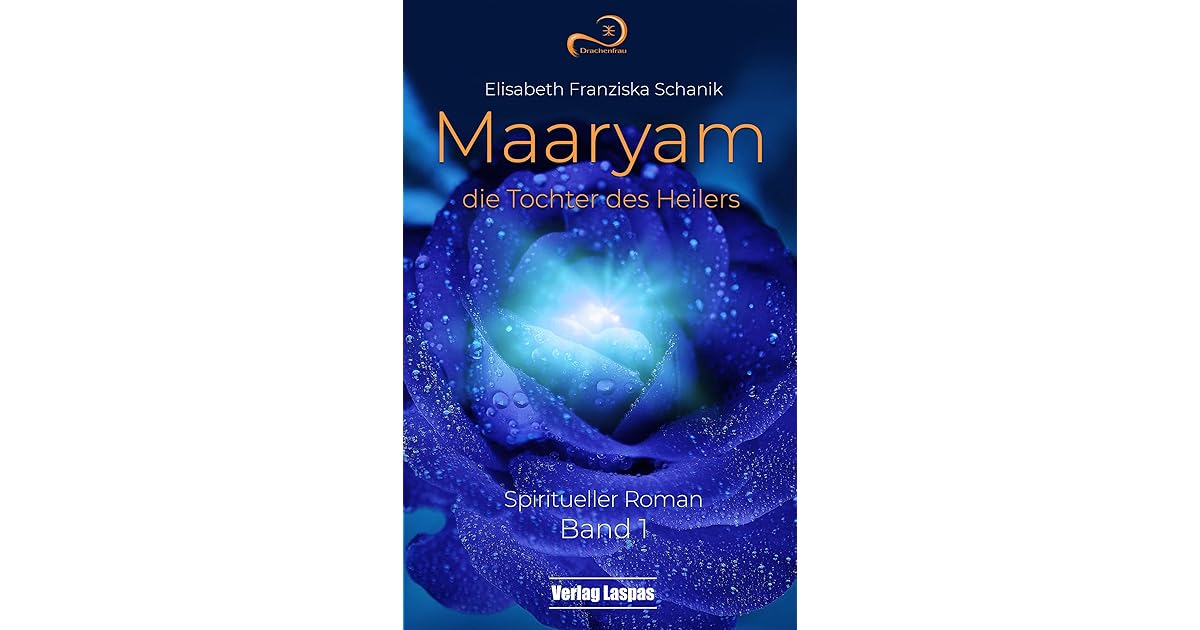 Maaryam, die Tochter des Heilers: Spiritueller Roman by Elisabeth ...