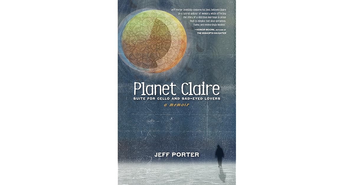 Planet Claire: Suite for Cello and Sad-Eyed Lovers by Jeff Porter