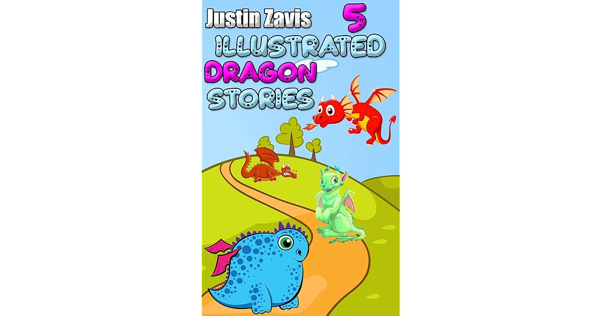 5 Illustrated Dragon Stories: Fun Exciting Dragon Books by Justin Zavis
