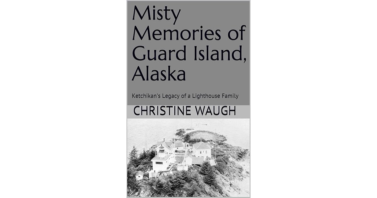 Misty Memories of Guard Island, Alaska: Ketchikan's Legacy of a ...