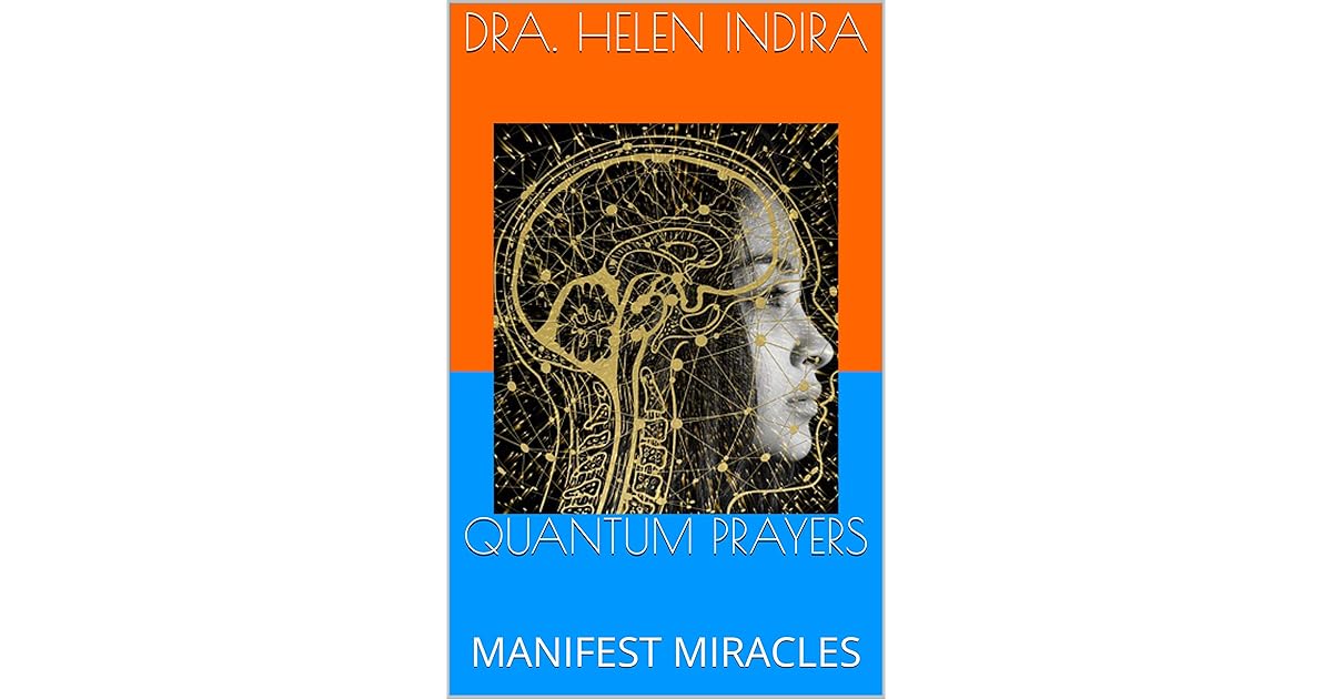 QUANTUM PRAYERS: MANIFEST MIRACLES by Dra. Helen Indira
