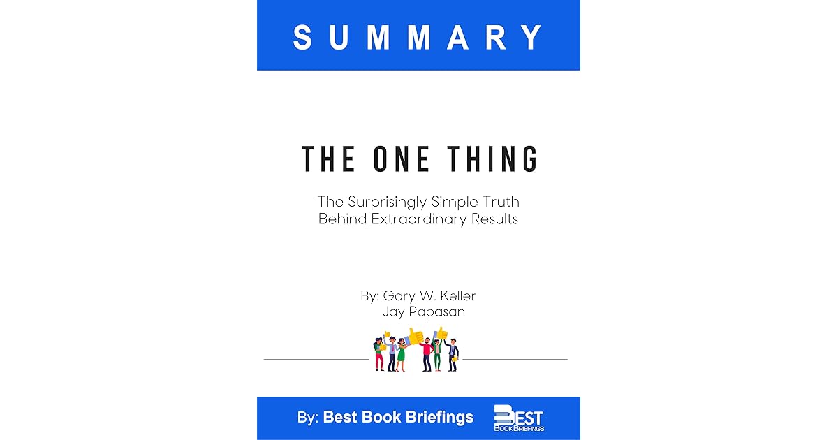 Summary Of The ONE Thing by Gary Keller and Jay Papasan: The ...