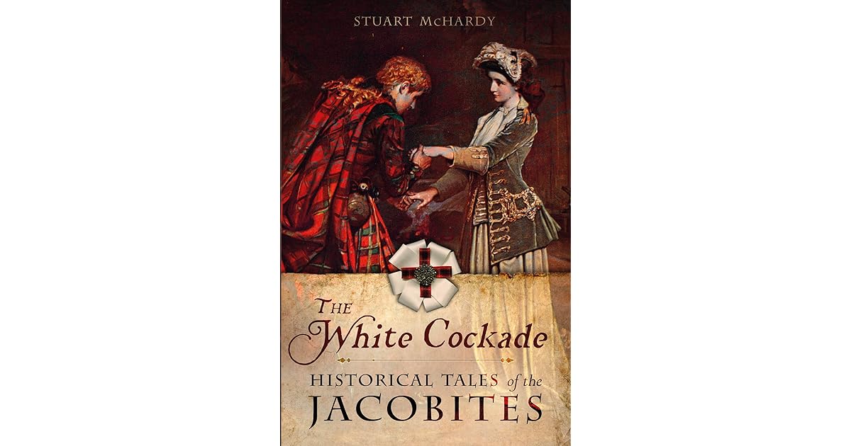 The White Cockade: Historical Tales of the Jacobites by Stuart McHardy