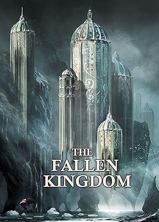 The Fallen Kingdom by Carey Breadworth