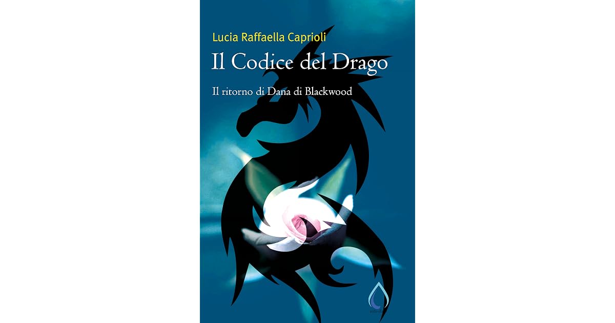 Il Codice del Drago. Il ritorno di Dana di Blackwood by Lucia Raffaella ...