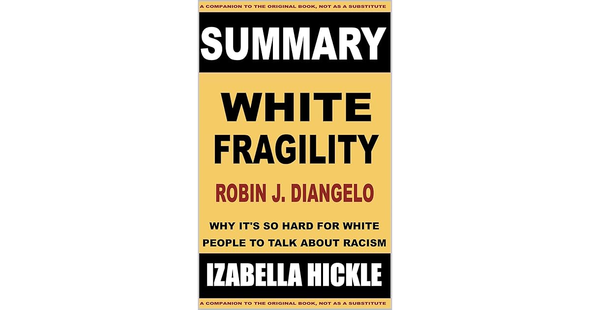 SUMMARY: Robin DiAngelo's White Fragility: Why It’s So Hard for White ...