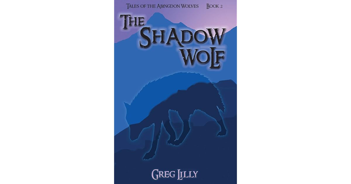 The Shadow Wolf: Tales of the Abingdon Wolves by Greg Lilly