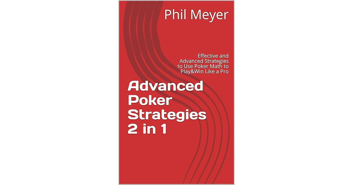 Advanced Poker Math & Strategies 2 in 1: Effective and Advanced ...
